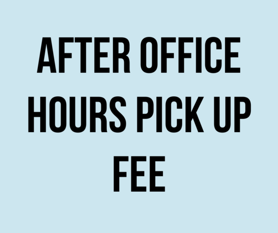 After office hours pickup fee if required